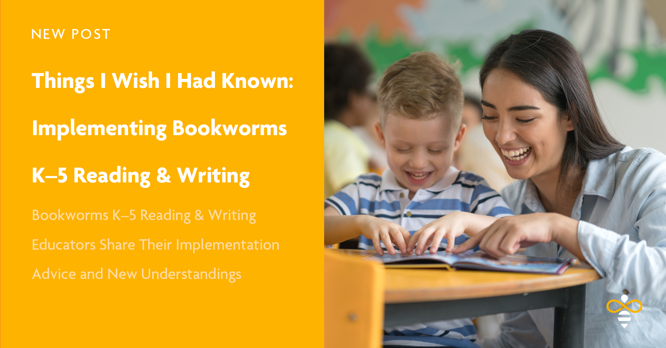 Things I Wish I Had Known: Implementing Bookworms K–5 Reading & Writing Things I Wish I Had Known: Implementing Bookworms K–5 Reading & Writing